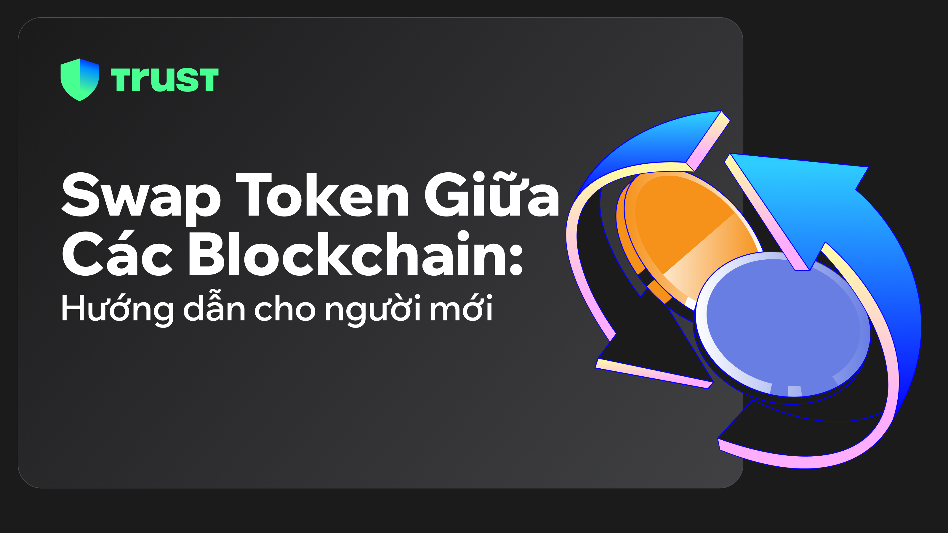 Swap Token Giữa Các Blockchain: Hướng dẫn cho người mới | Trust